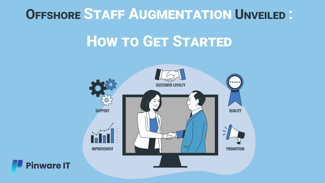 Offshore Staff Augmentation Unveiled: How to Get Started - Pinware IT