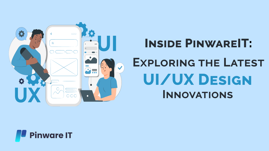 Inside PinwareIT: Exploring the Latest UI/UX Design Innovations ...